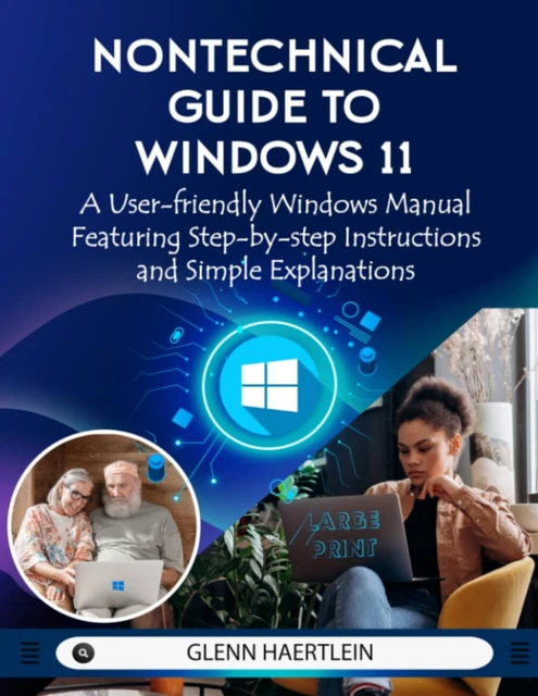 NONTECHNICAL GUIDE TO Windows 11 A User-Friendly Windows Manual ...