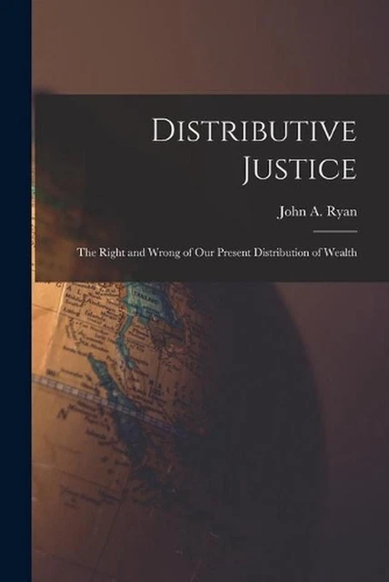 DISTRIBUTIVE JUSTICE [MICROFORM]: the Right and Wrong of Our Present ...