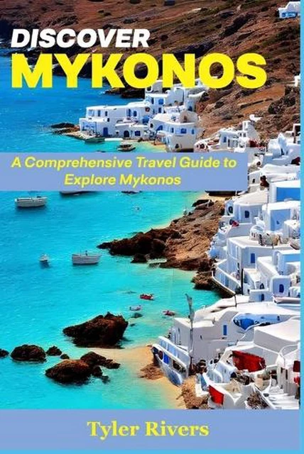 DISCOVER MYKONOS: A Comprehensive Travel Guide to Explore Mykonos by ... DISCOVER MYKONOS: A Comprehensive Travel Guide to Explore Mykonos by ...