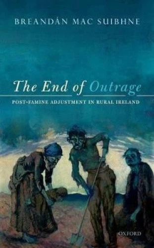 THE END OF Outrage: Post-Famine Adjustment in Rural Ireland [Hardback ...