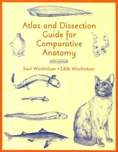 ATLAS AND DISSECTION GUIDE FOR COMPARATIVE ANATOMY By Saul Wischnitzer ...