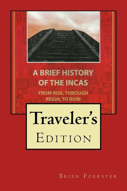 BRIEN FOERSTER A Brief History Of The Incas: From Rise, Through Reign ...