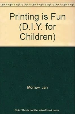 PRINTING IS FUN (D.I.Y. for Children), Morrow, Jan, Used; Good Book £2. ...
