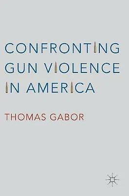 CONFRONTING GUN VIOLENCE in America par Thomas Gabor (couverture rigide ...