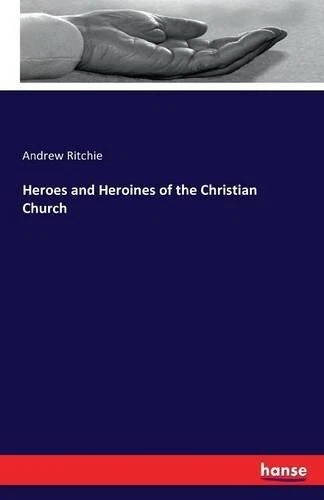 ANDREW RITCHIE HEROES and Heroines of the Christian Church (Poche) EUR ...