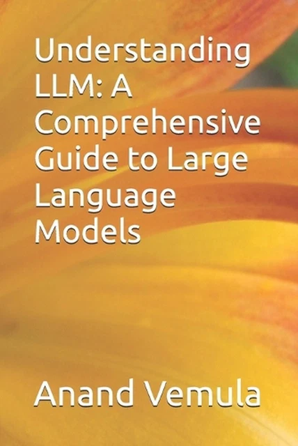UNDERSTANDING LLM: A Comprehensive Guide to Large Language Models by ...