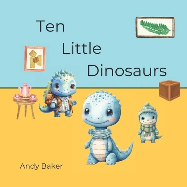 TEN LITTLE DINOSAURS: A number story written in verse by Andy Baker Paperback Bo EUR 22,32 ...