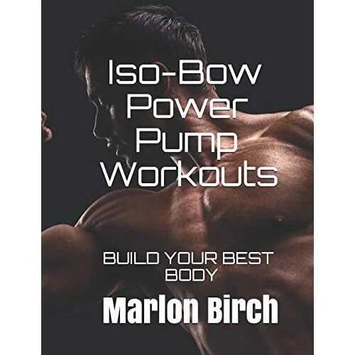 ISO-BOW POWER PUMP Workouts: Build Your Best Body - Paperback NEW Birch ...