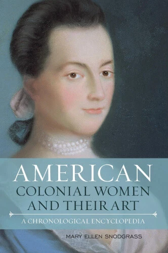 AMERICAN COLONIAL WOMEN and Their Art: A Chronological Encyclopedia £ ...
