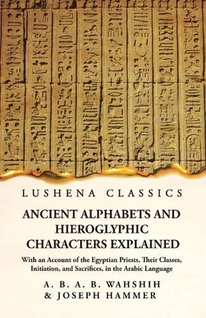 ANCIENT ALPHABETS AND Hieroglyphic Characters Explained With an Account ...