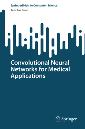 CONVOLUTIONAL NEURAL NETWORKS for Medical Applications (SpringerBriefs ...