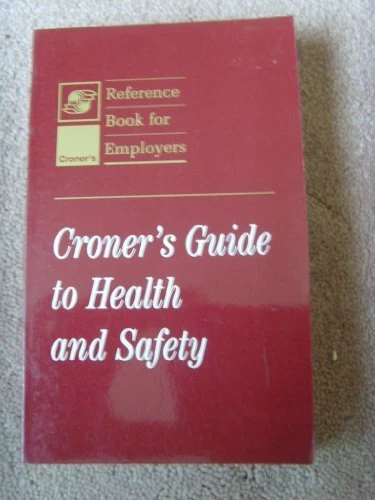 CRONER'S GUIDE TO Health and Safety (Croner's reference book for ...