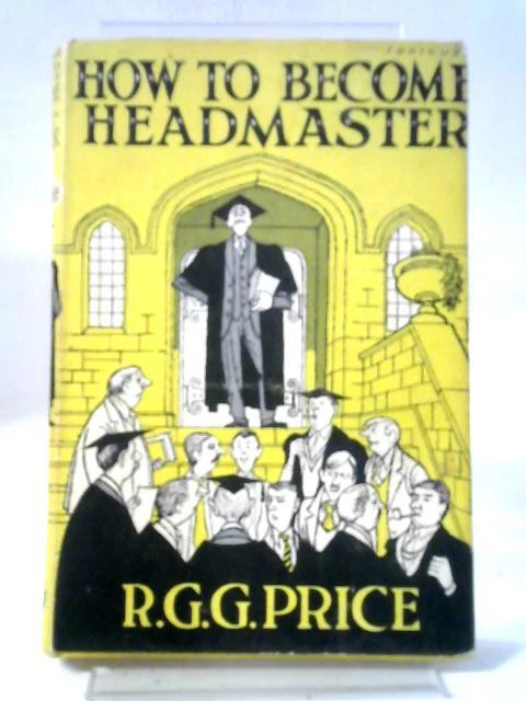 HOW TO BECOME a Headmaster (R. G. G. Price - 1960) (ID:14304) £14.17 ...