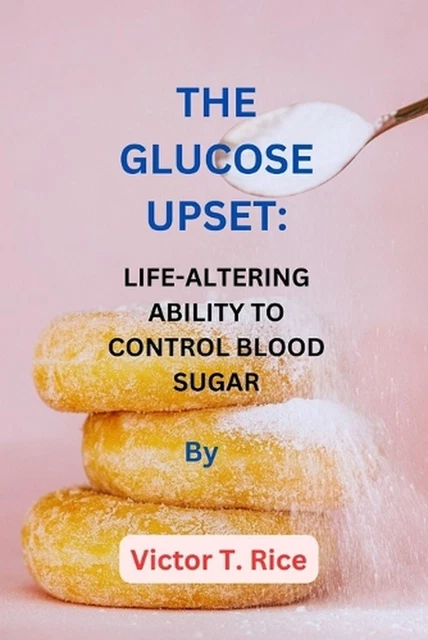 THE GLUCOSE UPSET: Life-Altering Capacité to Control Sugar Blood par ...