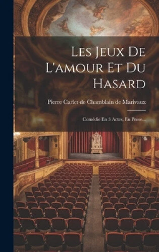 LES JEUX DE L'amour Et Du Hasard: Comédie En 3 Actes, En Prose ...