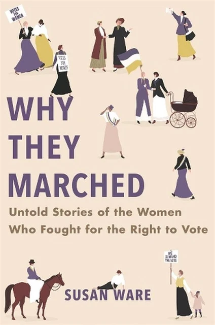 WHY THEY MARCHED: Untold Stories of the Women Who Fought for the Right ...