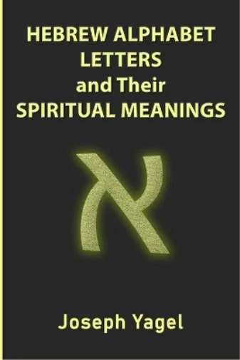 JOSEPH YAGEL HEBREW Alphabet Letters And Their Spiritual Meanings ...