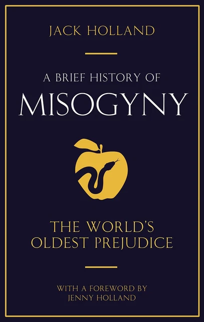 A BRIEF HISTORY of Misogyny: The World's Oldest Prejudice (Brief ...