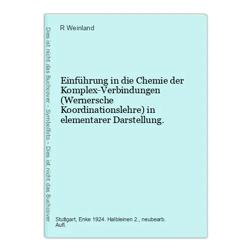 EINFÜHRUNG IN DIE Chemie der Komplex-Verbindungen (Wernersche ...