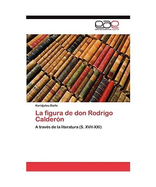 LA FIGURA DE don Rodrigo Calderón: A través de la literatura (S. XVII ...