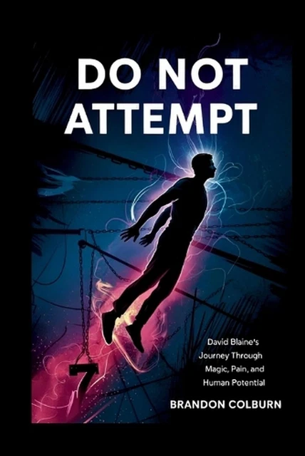 DO NOT ATTEMPT: David Blaine's Journey Through Magic, Pain, And Human ...