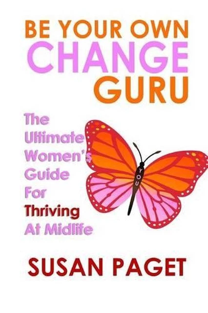 BE YOUR OWN Change Guru: The Ultimate Women's Guide for Thriving At ...