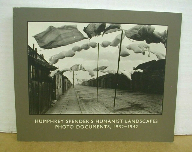 HUMPHREY SPENDERS HUMANIST Landscapes Photo-Documents 1932-1942 Deborah ...