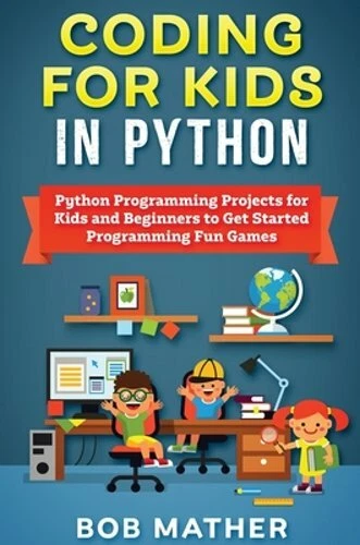CODING FOR KIDS in Python: Python Programming Projects for Kids and ...