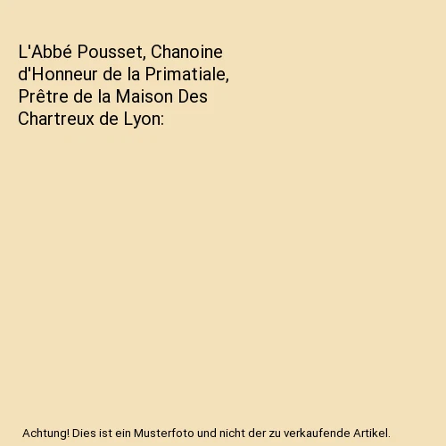 L'ABBÉ POUSSET, CHANOINE d'Honneur de la Primatiale, Prêtre de la ...
