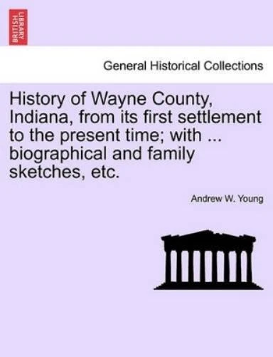 ANDREW W YOUNG History of Wayne County, Indiana, from its first ...