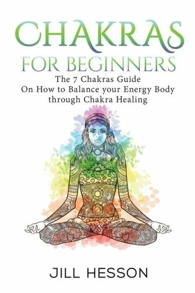 CHAKRAS: CHAKRAS FOR Beginners: The 7 Chakras Guide On How To Balance ... CHAKRAS: CHAKRAS FOR Beginners: The 7 Chakras Guide On How To Balance ...