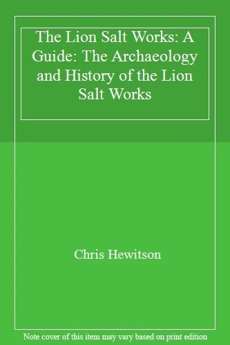 THE LION SALT Works: A Guide: The Archaeology and History of the £5.02 ...