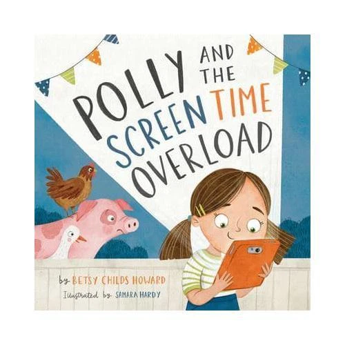 POLLY AND THE Screen Time Overload by Betsy Childs Howard (author ...