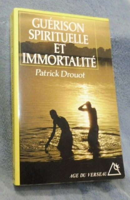 DROUOT PATRICK GUÉRISON Spirituelle Et Immortalité Les voies ...