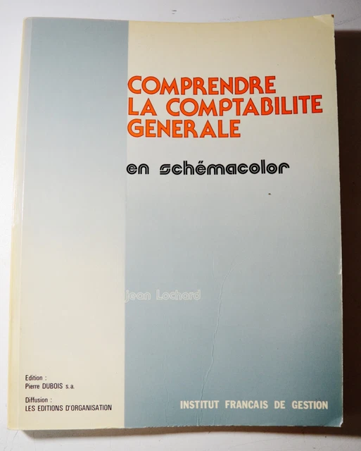 COMPRENDRE LA COMPTABILITÉ GÉNÉRALE en schémacolor / Jean LOCHARD / Ed ...