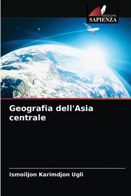 GEOGRAFIA DELL'ASIA CENTRALE by Ismoiljon Karimdjon Ugli (Italian) Paperback Boo EUR 58,58 ...