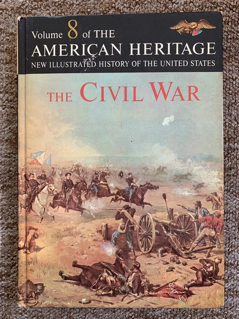 VOLUME 8 AMERICAN Heritage History of the United States The Civil War ...