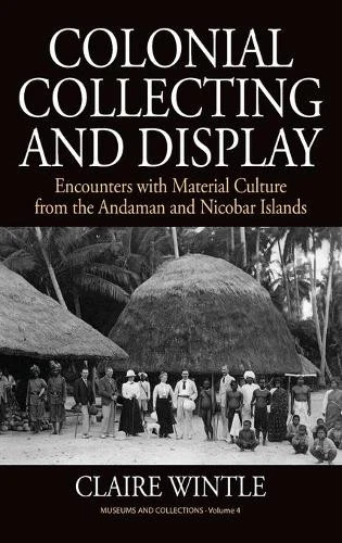 CLAIRE WINTLE COLONIAL Collecting and Display (Relié) Museums and ...
