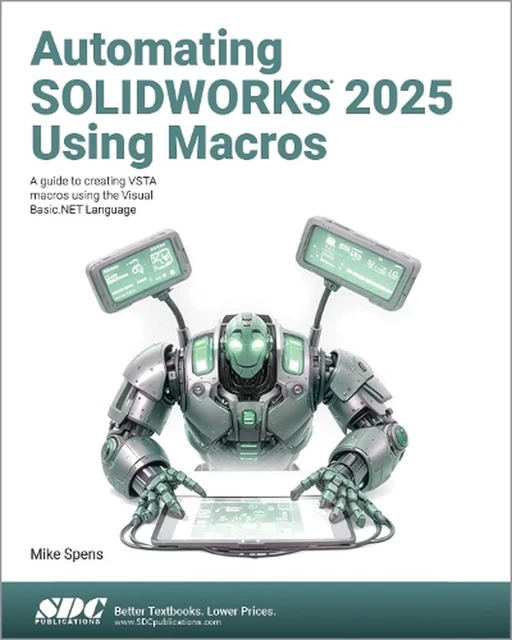 AUTOMATING SOLIDWORKS 2025 Using Macros: A guide to creating VSTA macros using t $150.46 ...