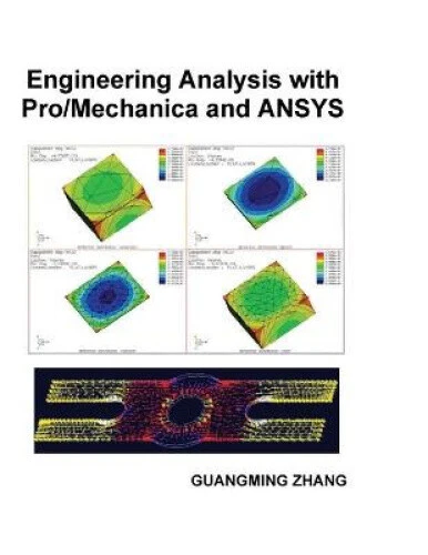 ENGINEERING ANALYSIS WITH Pro/Mechanica and ANSYS by Zhang, Guangming £ ...