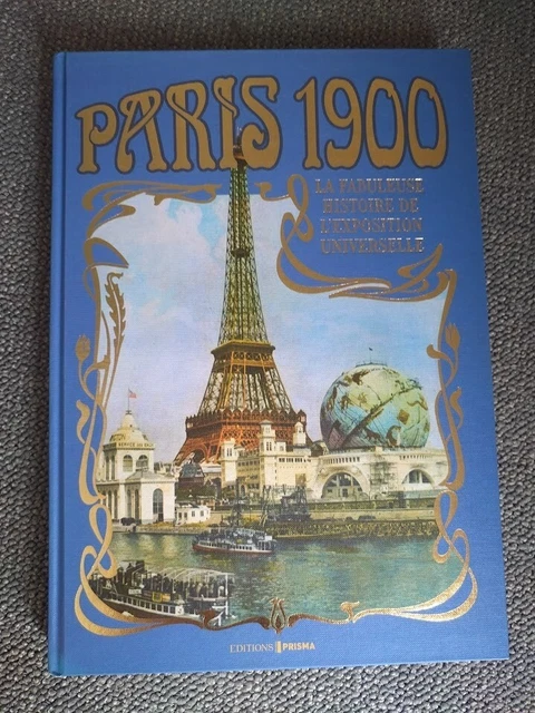 PARIS 1900 LA fabuleuse histoire de l'exposition universelle Pascal ...