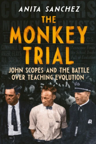 THE MONKEY TRIAL: John Scopes and the Battle Over Teaching Evolution ...