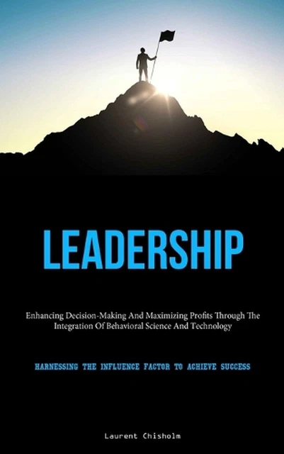 LEADERSHIP: ENHANCING DECISION-MAKING And Maximizing Profits Through ... LEADERSHIP: ENHANCING DECISION-MAKING And Maximizing Profits Through ...