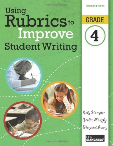 USING RUBRICS TO IMPROVE STUDENT WRITING, GRADE 4 By Sally Hampton ...