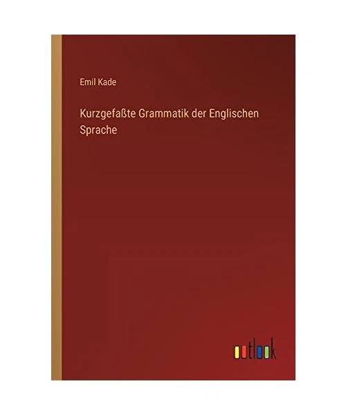 KURZGEFASSTE GRAMMATIK DER Englischen Sprache, Emil Kade EUR 51,48 ...