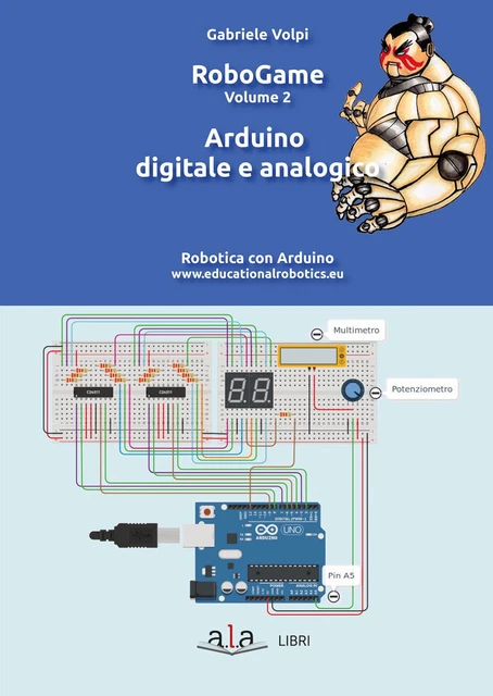 ROBOGAME. ROBOTICA CON Arduino. Vol. 2: Arduino Digitale E Analogico ...