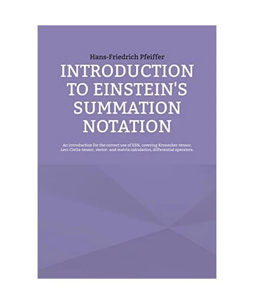 INTRODUCTION TO EINSTEIN'S Summation Notation, Hans-Friedrich Pfeiffer ...