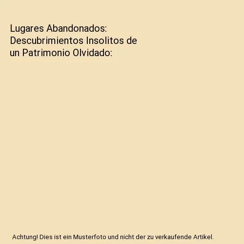LUGARES ABANDONADOS: DESCUBRIMIENTOS Insolitos de un Patrimonio ...