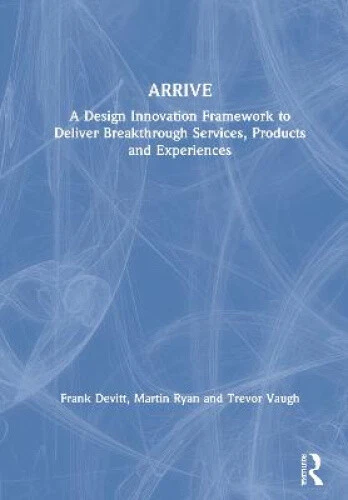 ARRIVE: A DESIGN Innovation Framework to Deliver Breakthrough Services ...