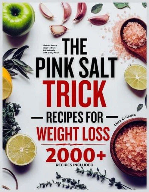 THE PINK SALT Trick Recipes for Weight Loss: Simple, Savory Ways to ...
